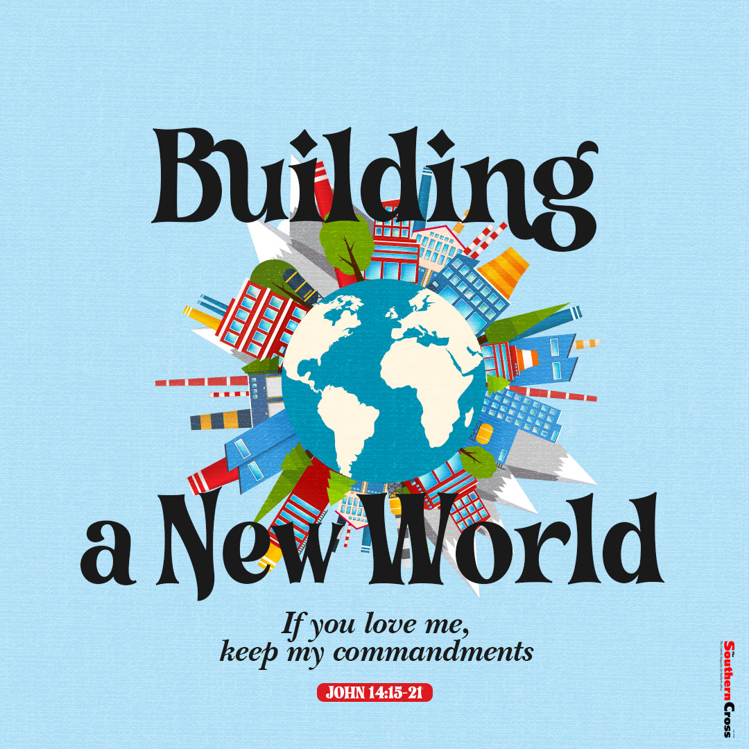 Sixth Sunday Of Easter Reflection: Building A New World - The Southern ...