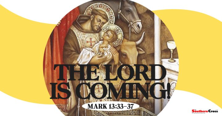 Get ready the Lord is coming! First Sunday of Advent - The Southern Cross