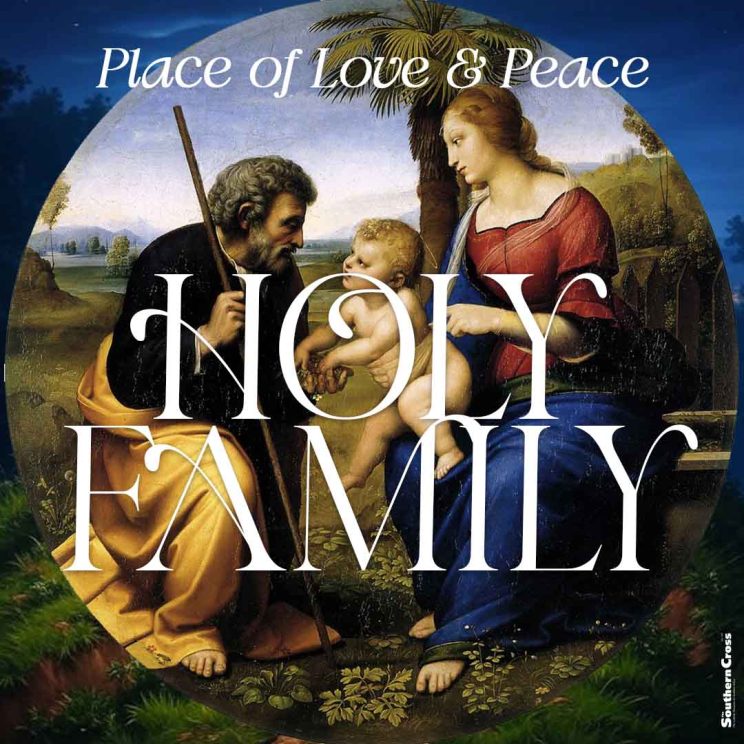 Place of Love & Peace: Holy Family Sunday – The Southern Cross